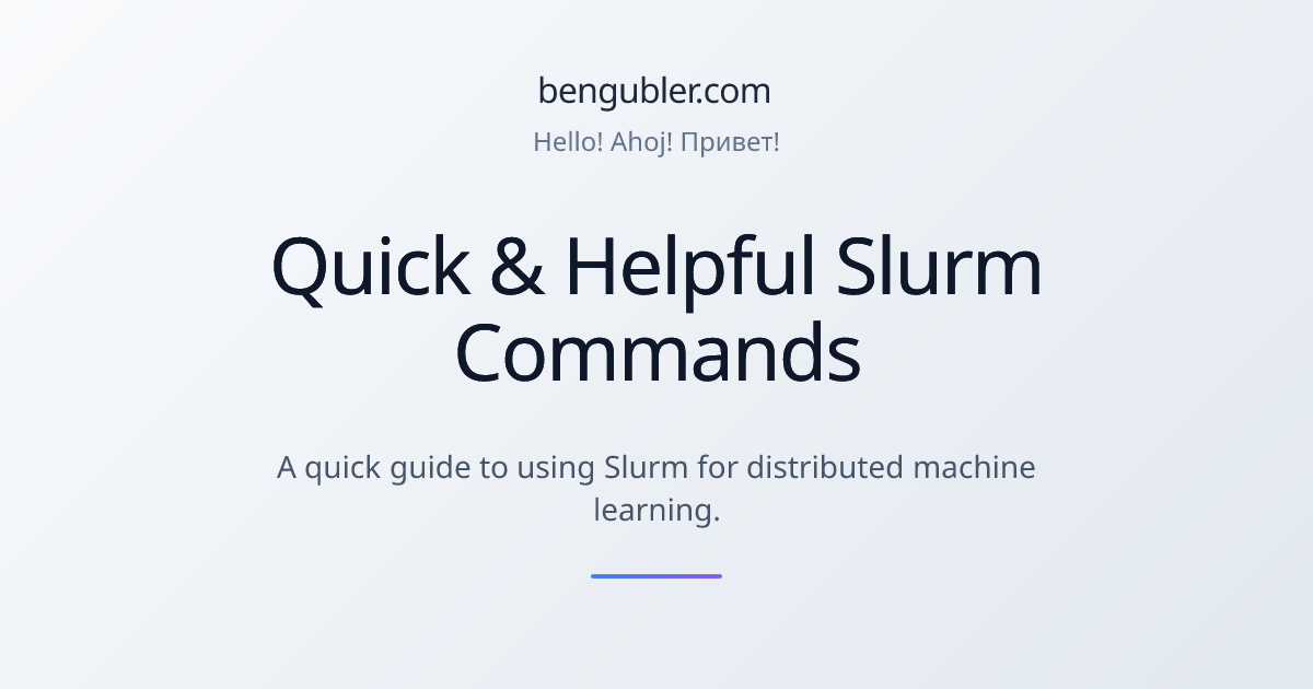 Quick & Helpful Slurm Commands - Ben Gubler
