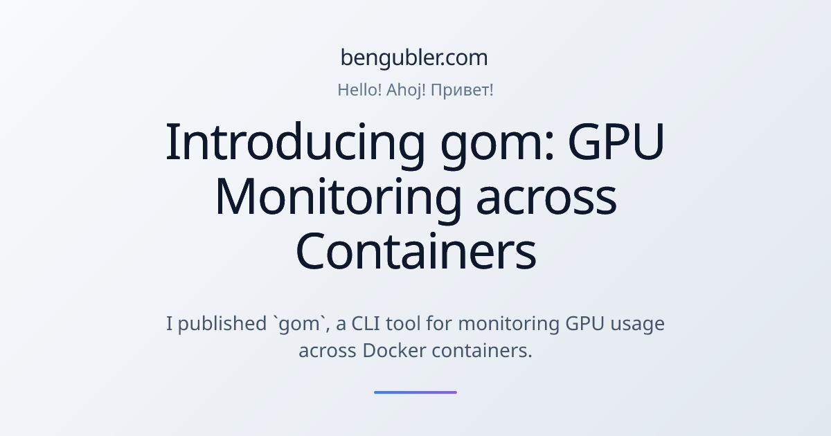 Introducing gom: GPU Monitoring across Containers - Ben Gubler