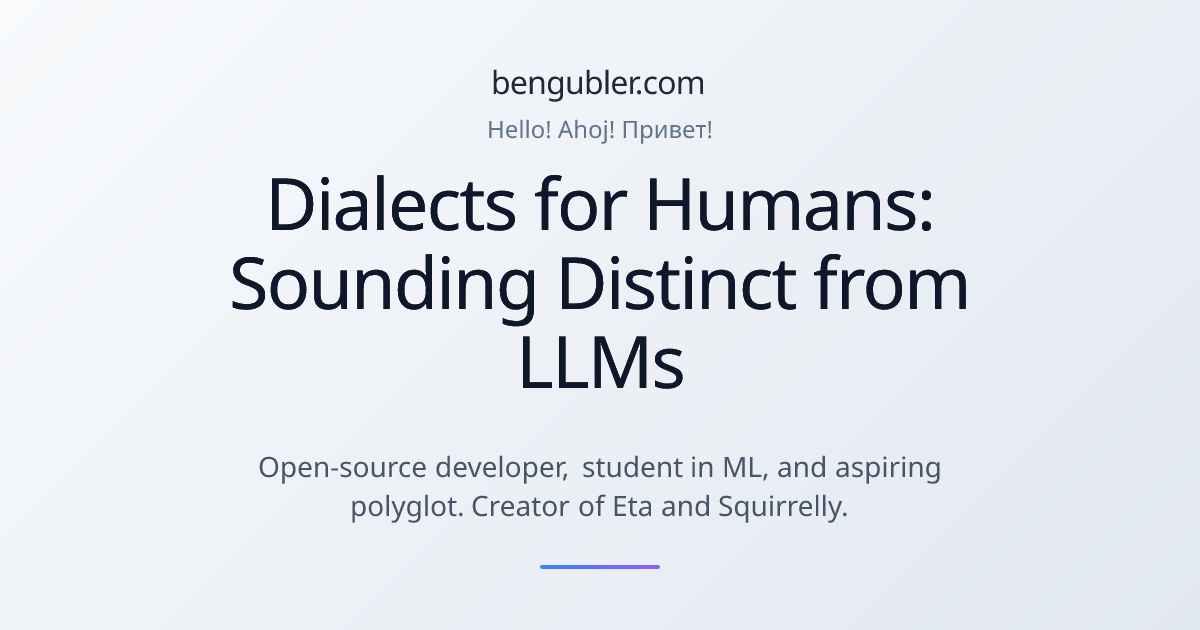 Dialects for Humans: Sounding Distinct from LLMs - Ben Gubler