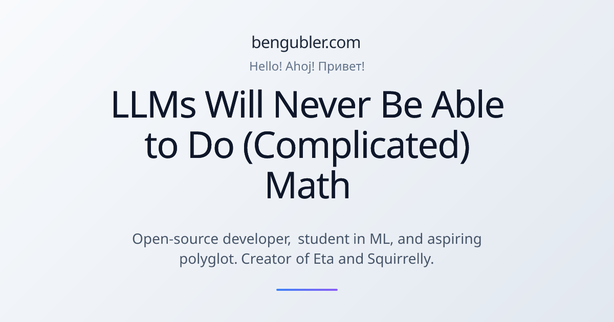 LLMs Will Never Be Able to Do (Complicated) Math - Ben Gubler