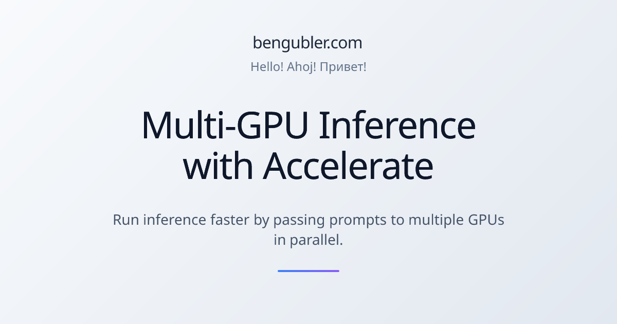 Multi-GPU Inference with Accelerate - Ben Gubler Multi-GPU Inference with Accelerate - Ben Gubler